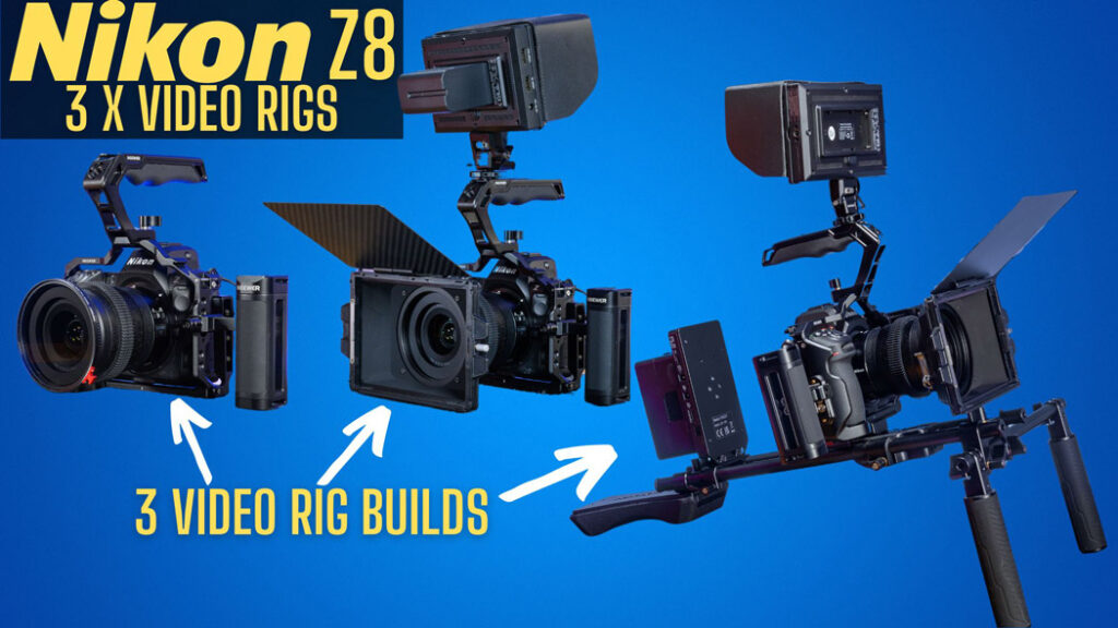 Nikon Z8 Video Rig : Step By Step Build Of 3 Different Rigs.
